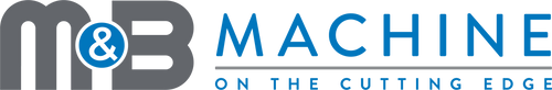 M&B Machine | On the Cutting Edge – M&B Machine Inc.